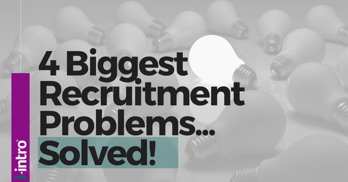 4 Biggest Recruitment Problems... SOLVED!